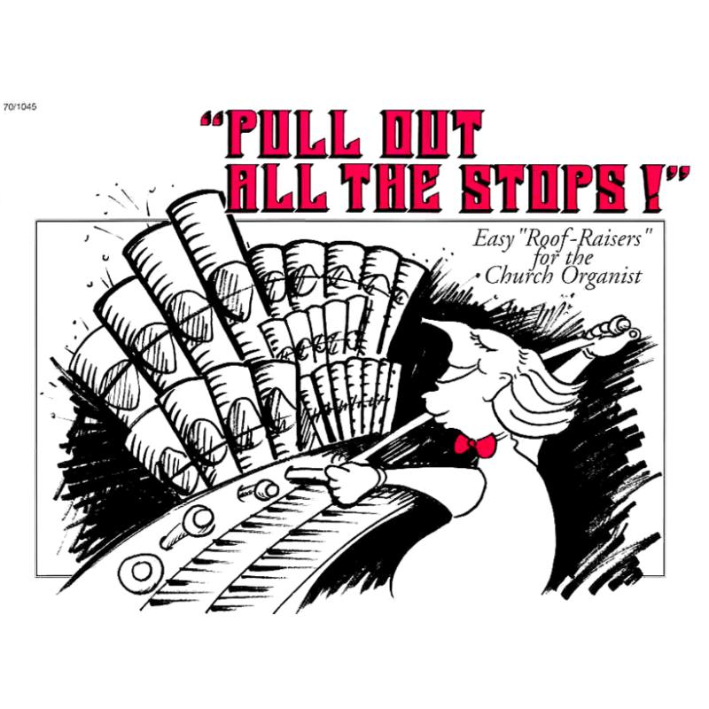Pull Out All The Stops Easy Roof Raisers For The Church Organist pull-out-all-the-stops-easy-roof-raisers-for-the-church-organist
