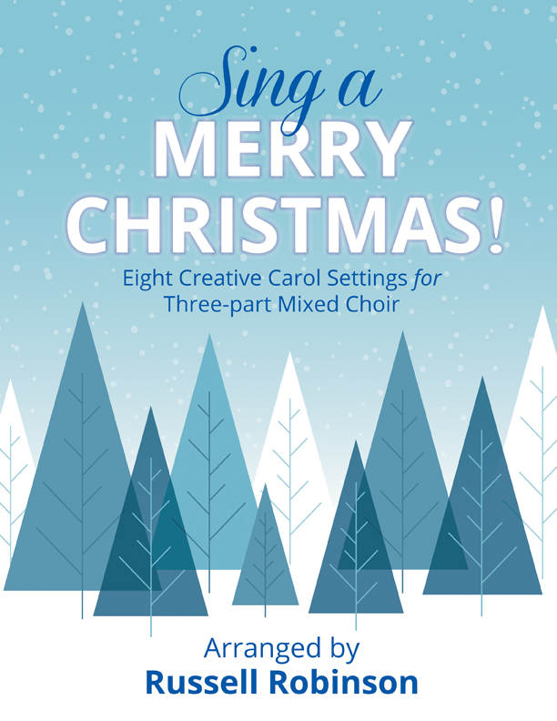 Sing a Merry Christmas!: Eight Creative Carol Settings for Three-part ...