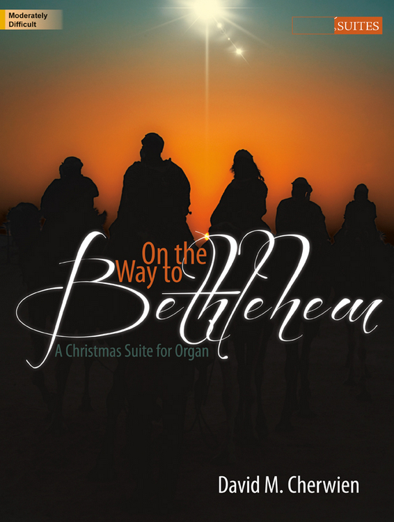 On the Way to Bethlehem: A Christmas Suite for Organ