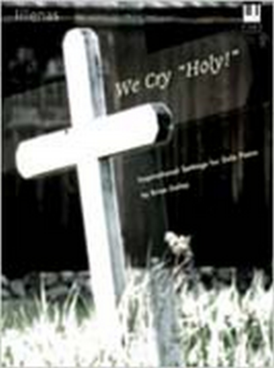 We Cry Holy!: Inspirational Settings for Solo Piano